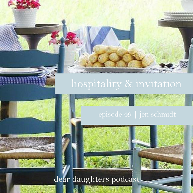 Hospitality & The Power of Invitation | Jen Schmidt | Dear Daughters 49 ...